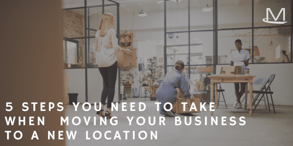 Moving Your Business Location? 5 Steps You Need To Take When Moving ...