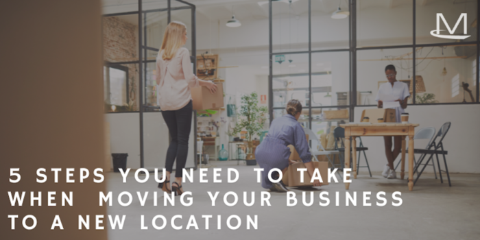 Moving Your Business Location? 5 Steps You Need To Take When Moving ...
